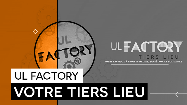 UL FACTORY - Tiers lieu de l'Université - Médialab UL